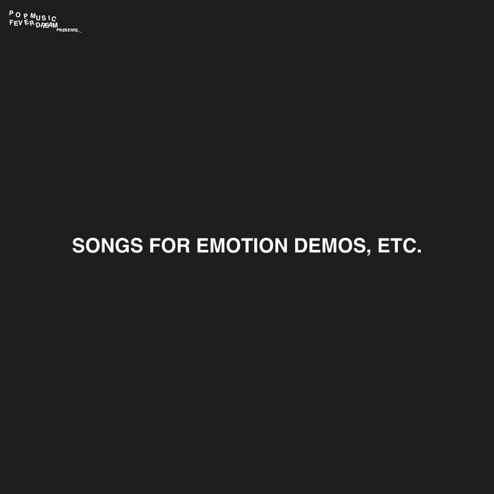 Songs For Emotion Demos, Etc. | Pop Music Fever Dream