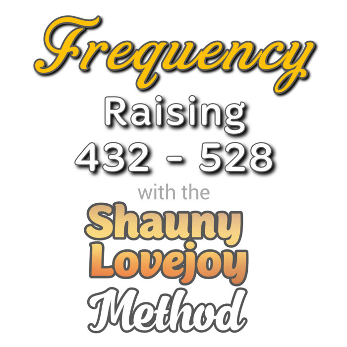 Frequency Raising 432-528 | Shauny Lovejoy Method