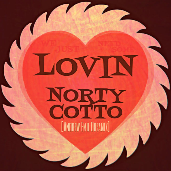 Lovin (Andrew Emil Dreamixes) | Norty Cotto | Change Request
