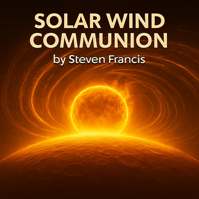 Solar Wind Communion | STEVEN FRANCIS