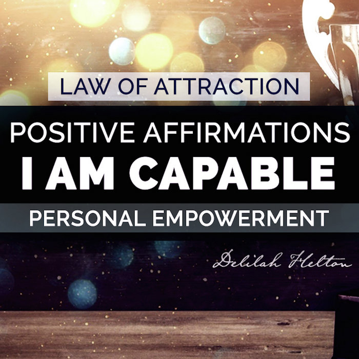 I Am Capable - Positive Affirmations for Personal Power | Delilah Helton