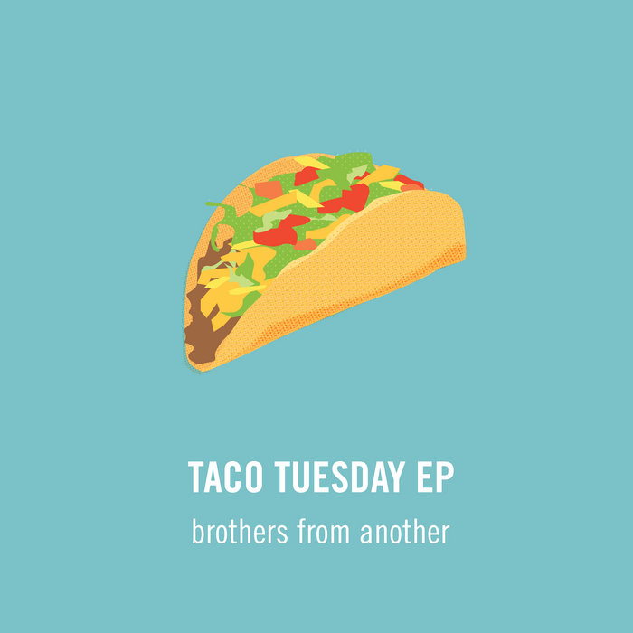 Taco Tuesday EP | Brothers From Another