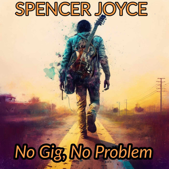 No Gig, No Problem | Spencer Joyce
