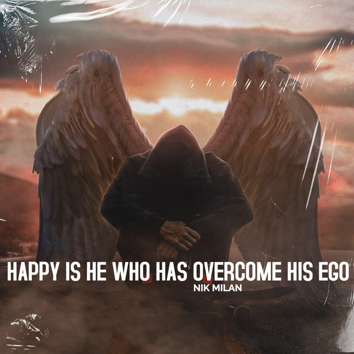 Happy Is He Who Has Overcome His Ego | Nik Milan