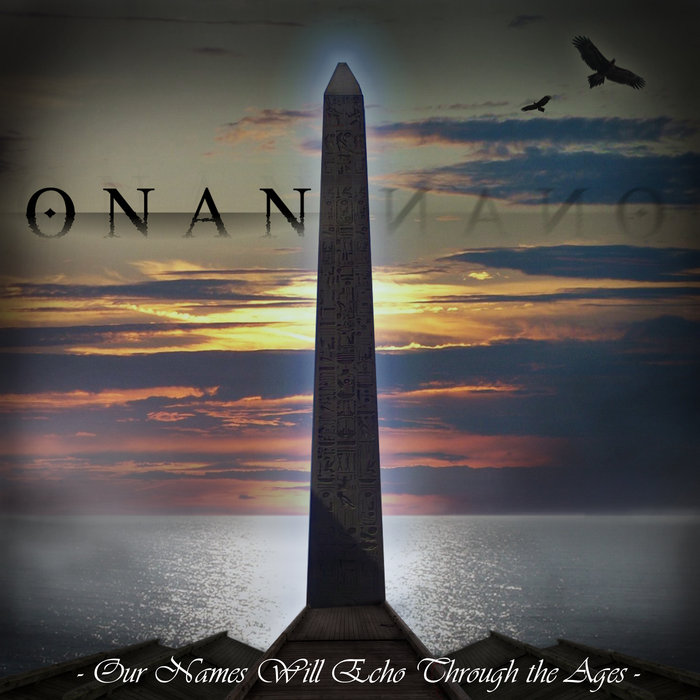 Our Names Will Echo Through the Ages | ONAN
