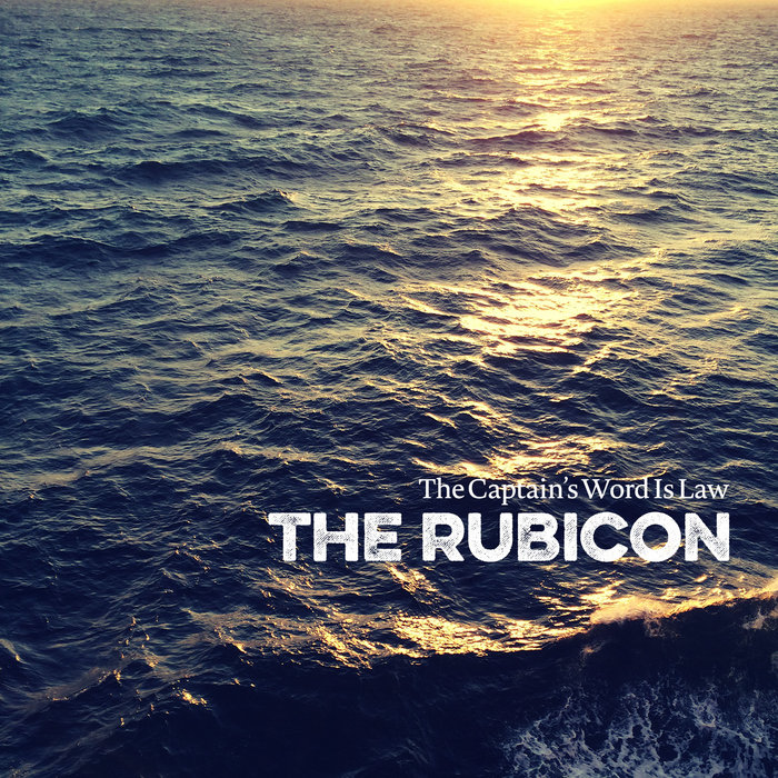 The Rubicon | The Captain’s Word Is Law