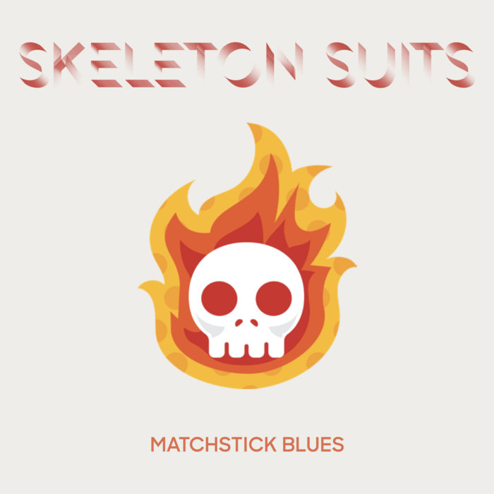 Matchstick Blues | Skeleton Suits | The Skeleton Suits