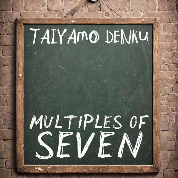 Multiples of Seven | Taiyamo Denku