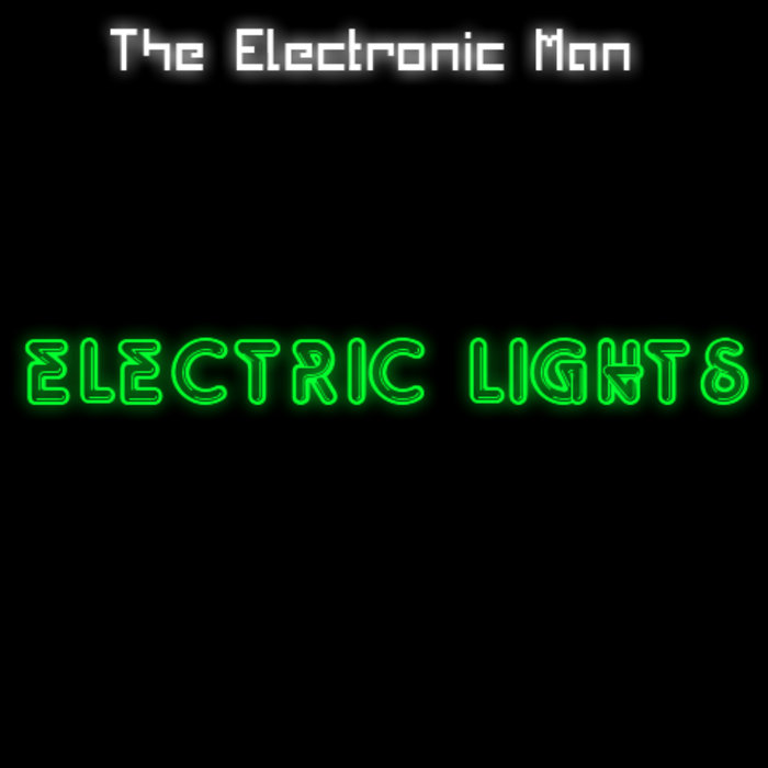 Electric Lights | The Electronic Man