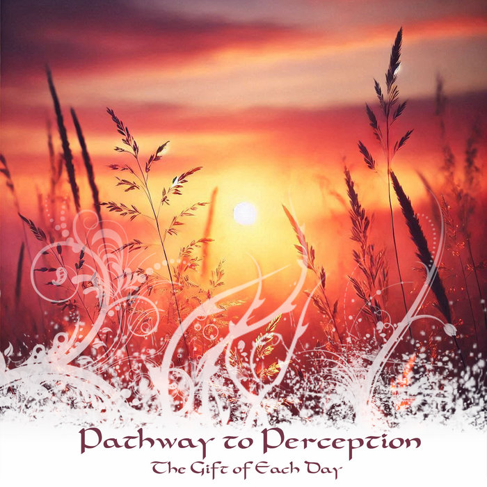 The Gift of Each Day | Pathway to Perception