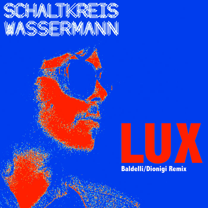 LUX (Baldelli/Dionigi Remix) | Schaltkreis Wassermann