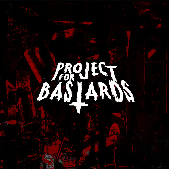 PROJECT FOR BASTARDS | Project For Bastards | PROJECT FOR BASTARDS