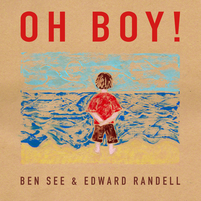 Oh Boy! | Ben See & Edward Randell | Ben See