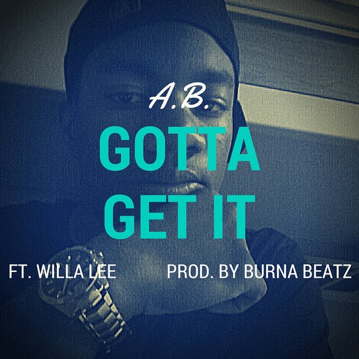 Gotta Get It feat. Willa Lee (Prod. by Burna Beatz) | Alpha Basics (A.B.)