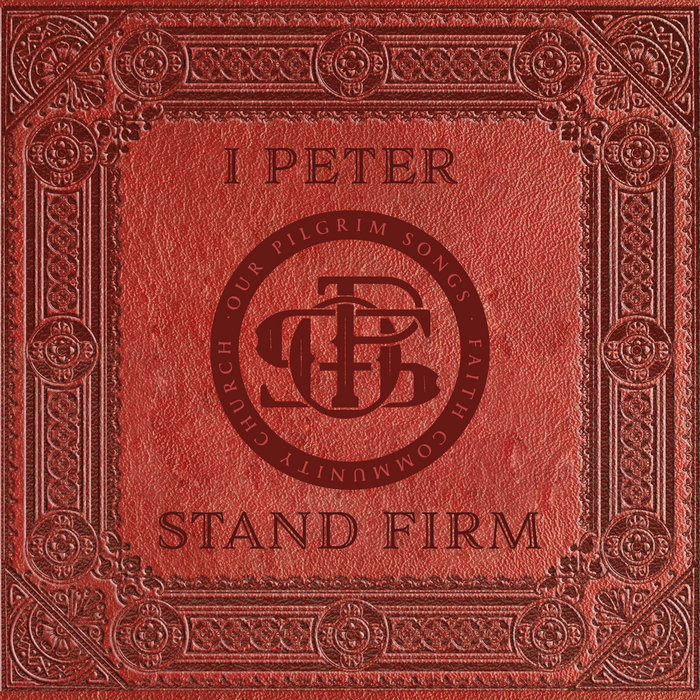 1 Peter: Stand Firm | Our Pilgrim Songs