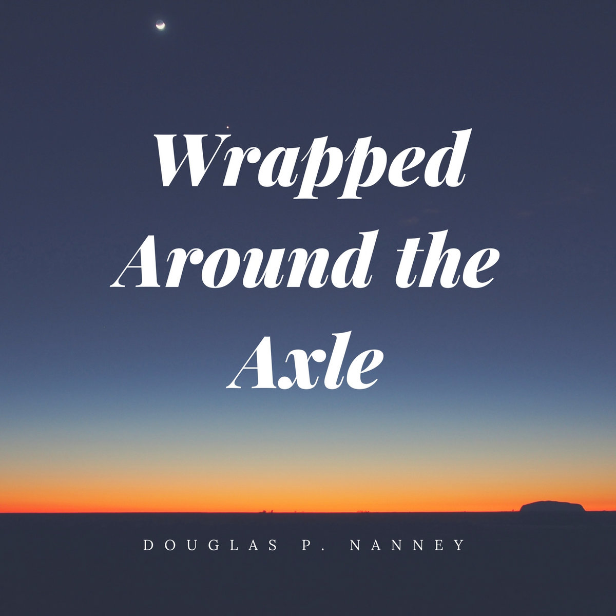 Wrapped Around the Axle | Douglas P. Nanney
