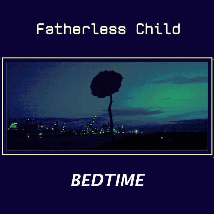 Fatherless Child - Bedtime | Foundry Records