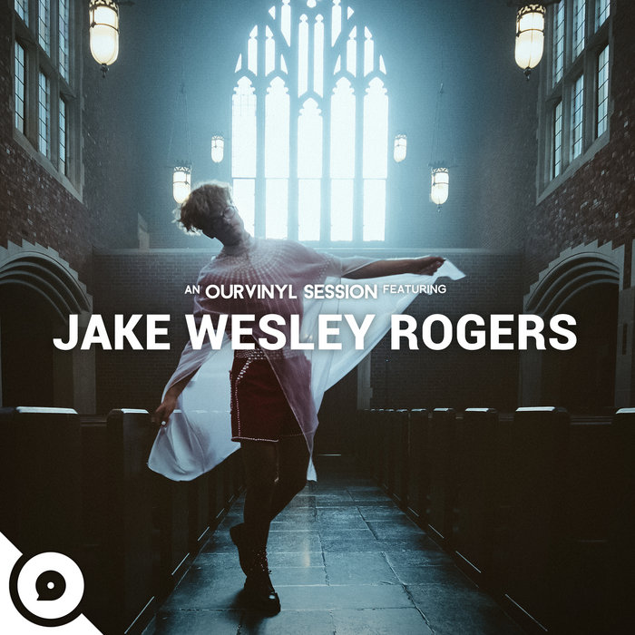Jake Wesley Rogers | OurVinyl Sessions | Jake Wesley Rogers, OurVinyl | OurVinyl