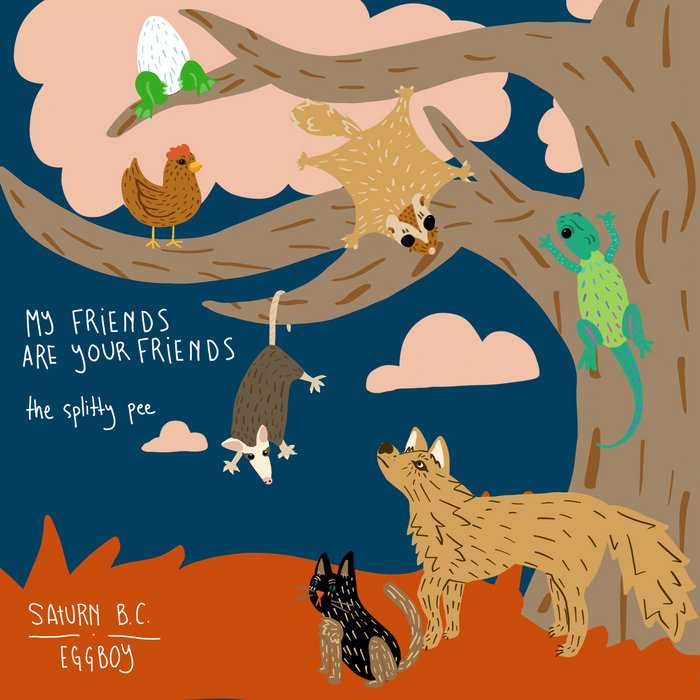 My Friends Are Your Friends | Saturn B.C. and Chase Milo Reid / Eggboy ...