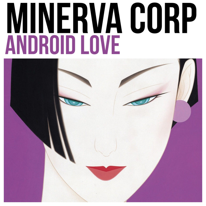 Android Love | Minerva Corp 音乐