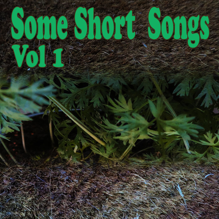 Some Short Songs Vol 1 | Mouthless | Mouthless / Louis Palfrey