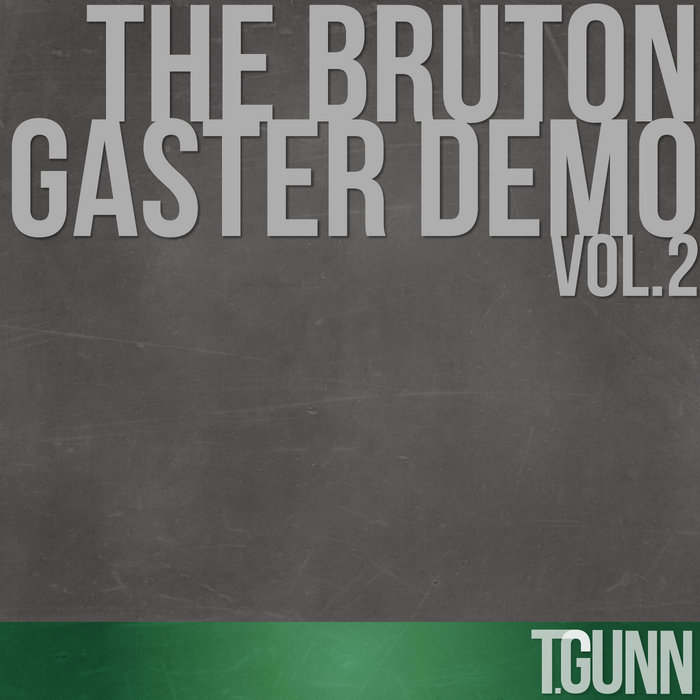 The Bruton Gaster Demo, Vol. 2 | T.GUNN