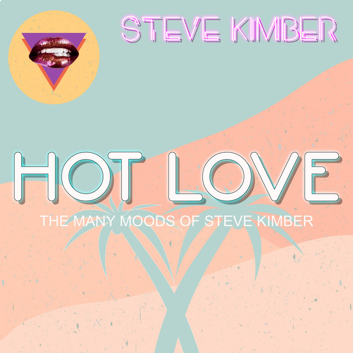 Hot Love (The Many Moods Of Steve Kimber) | Steve Kimber | Discoholics ...