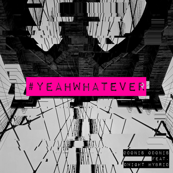 Yeah Whatever (Reinterpreted) | Odonis Odonis, Moev | Odonis Odonis
