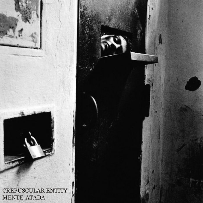 Mente-Atada / Crepuscular Entity | Mente-Atada / Crepuscular Entity ...