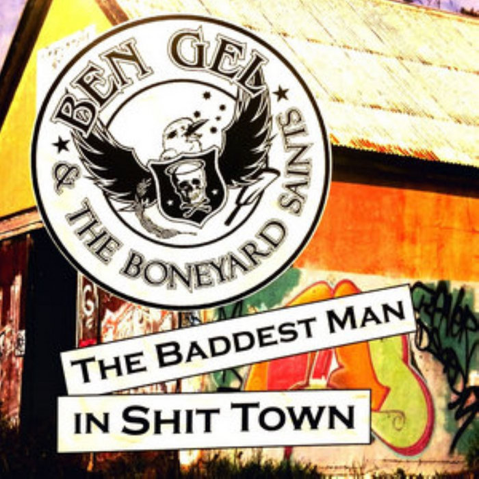 THE BADDEST MAN IN SHIT TOWN | BEN GEL
