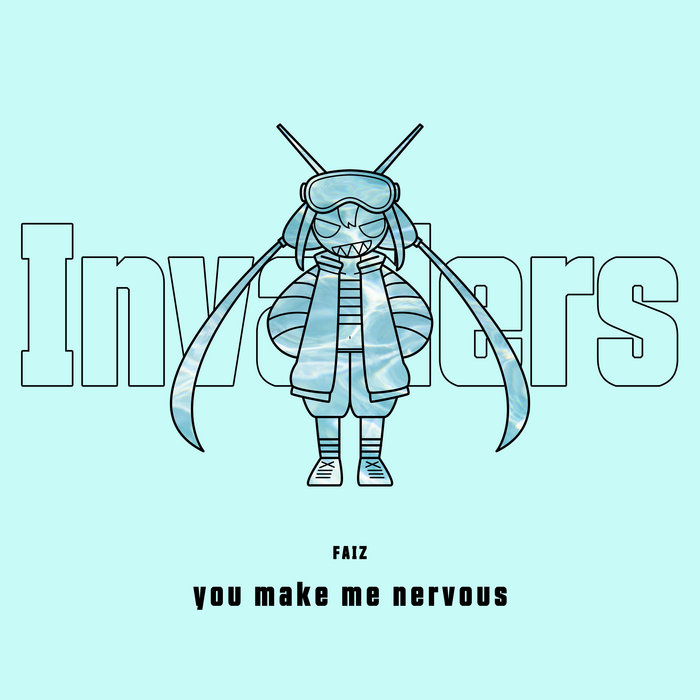 you make me nervous | FAIZ | Invaders