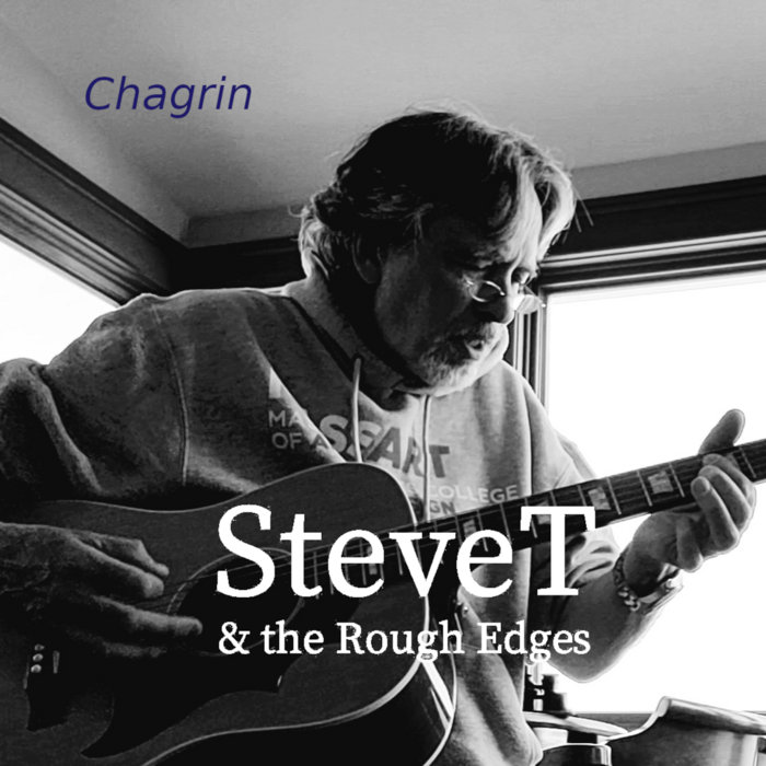 Chagrin | SteveT & the Rough Edges