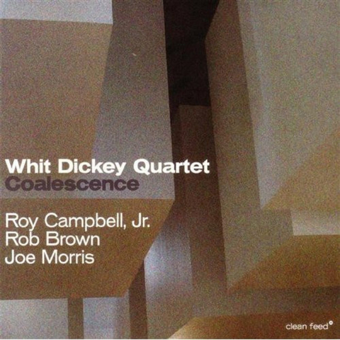 Coalescence | Whit Dickey Quartet | Clean Feed