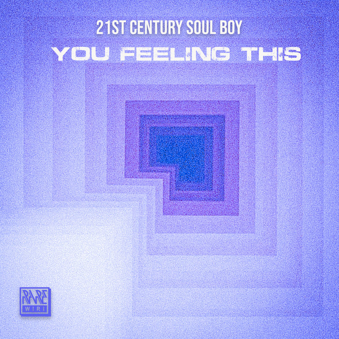 You Feeling This | 21st Century Soul Boy | Rare Wiri Records