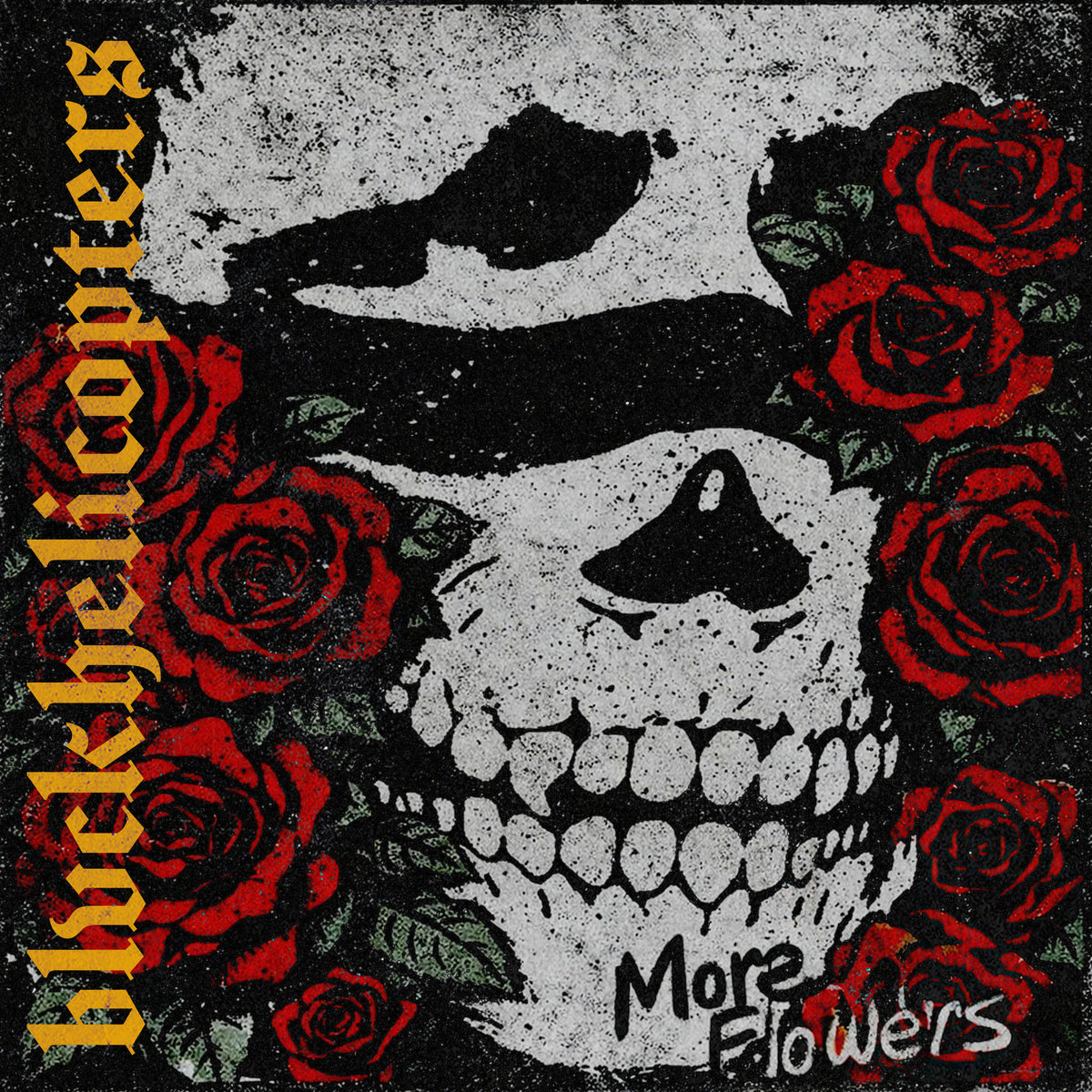 More Flowers | BLVCKHELICOPTERS