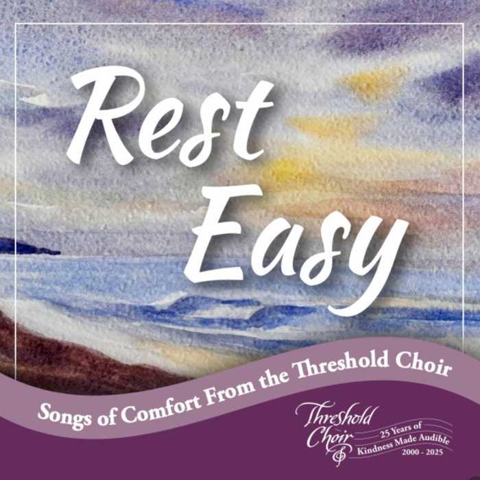 Rest Easy: Songs of Comfort From the Threshold Choir | Threshold Choir