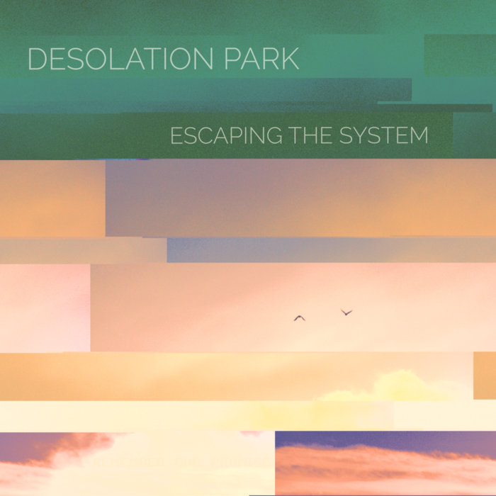 Escaping The System | Desolation Park