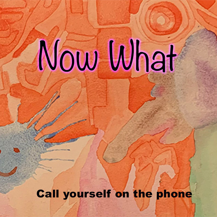 Call yourself on the phone | Now What
