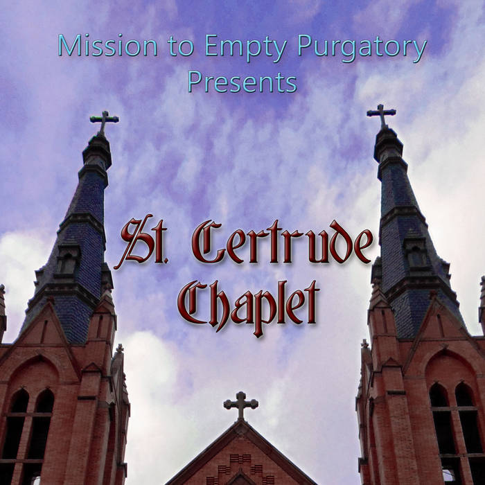 St. Gertrude Chaplet | Mission to Empty Purgatory | Last Rites