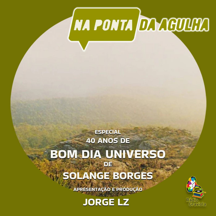NA PONTA DA AGULHA #315 - "Bom dia universo" - Solange Borges | NA ...