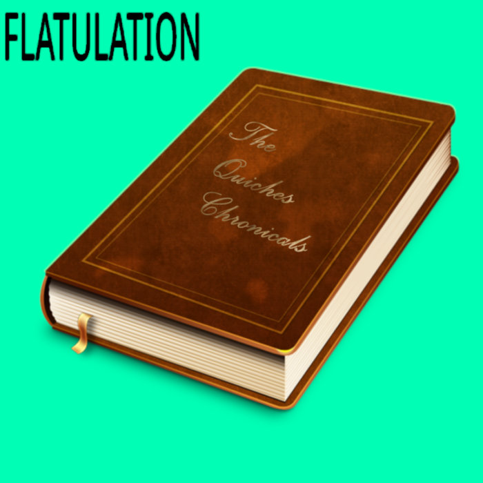 The Quiches Chronicles | Flatulation