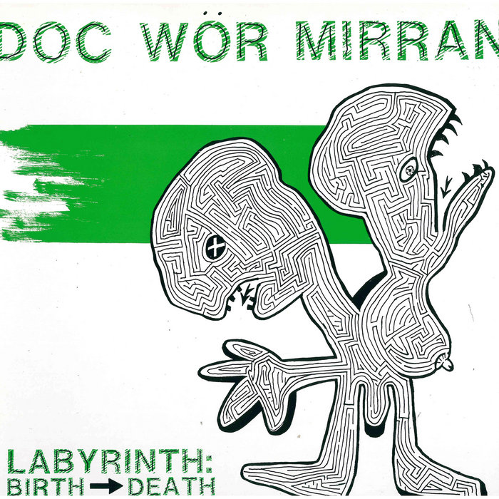 Labyrinth: Birth - Death | Doc Wör Mirran