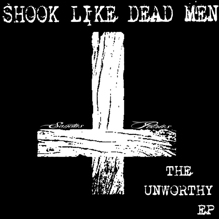 The Unworthy EP | Shook Like Dead Men