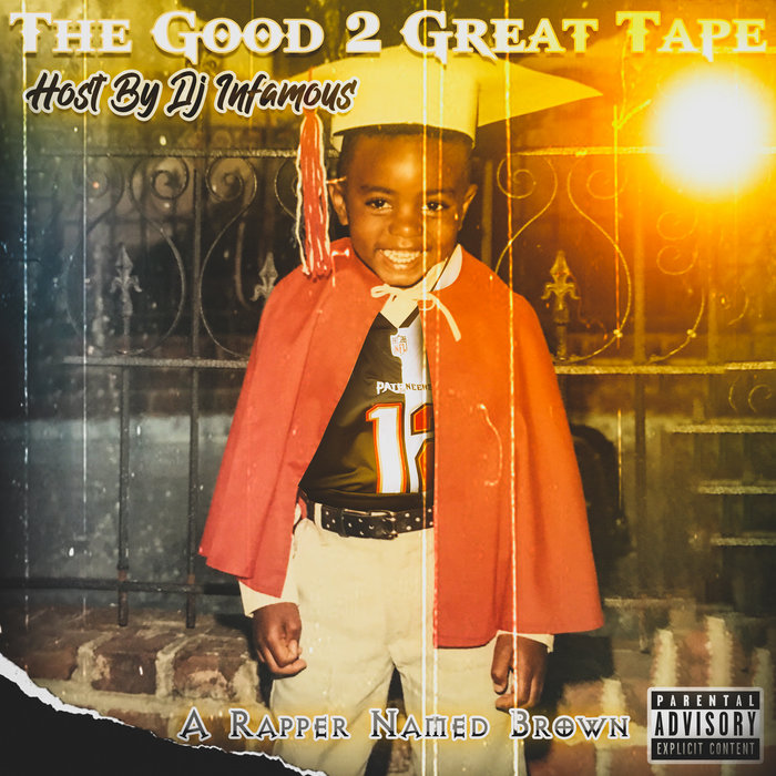 The Good 2 Great Tape Hosted By DJ Infamous | A Rapper Named Brown