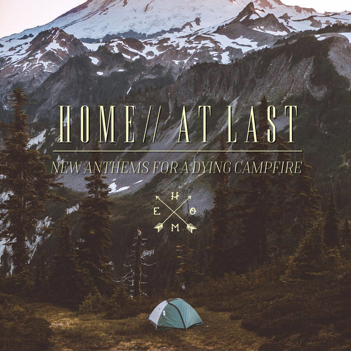 New Anthems for A Dying Campfire | Home At Last