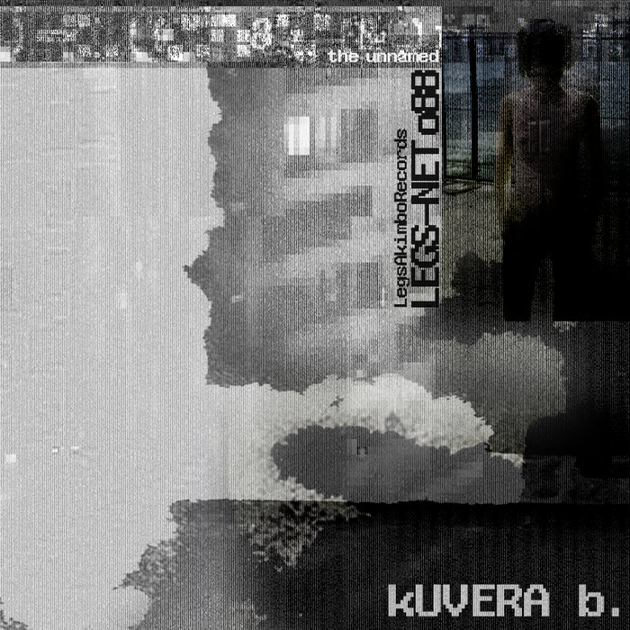 LEGS-NET 088: The Unnamed | Kuvera B | Legs Akimbo Records