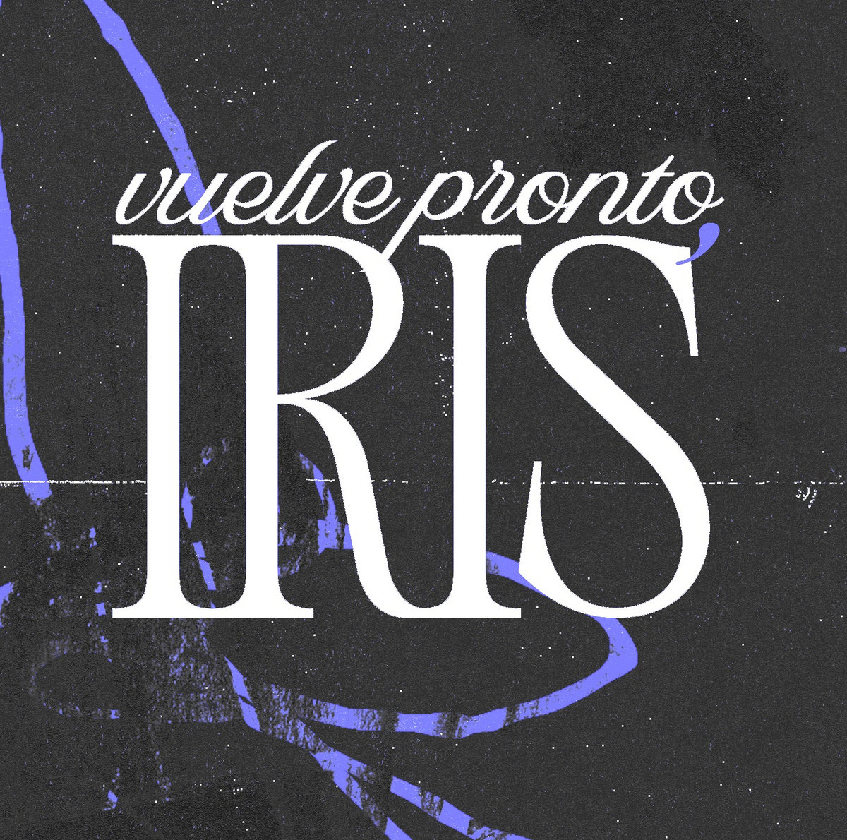 Vuelve Pronto, Iris | Vuelve Pronto, Iris | Vuelve pronto, Iris