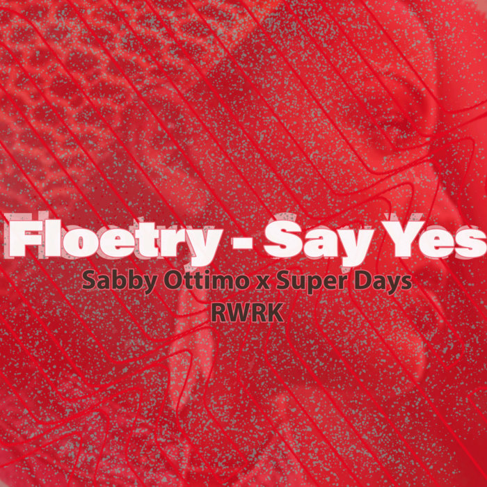 Floetry - Say Yes (Sabby Ottimo x Super Days RWRK) | Sabby Ottimo