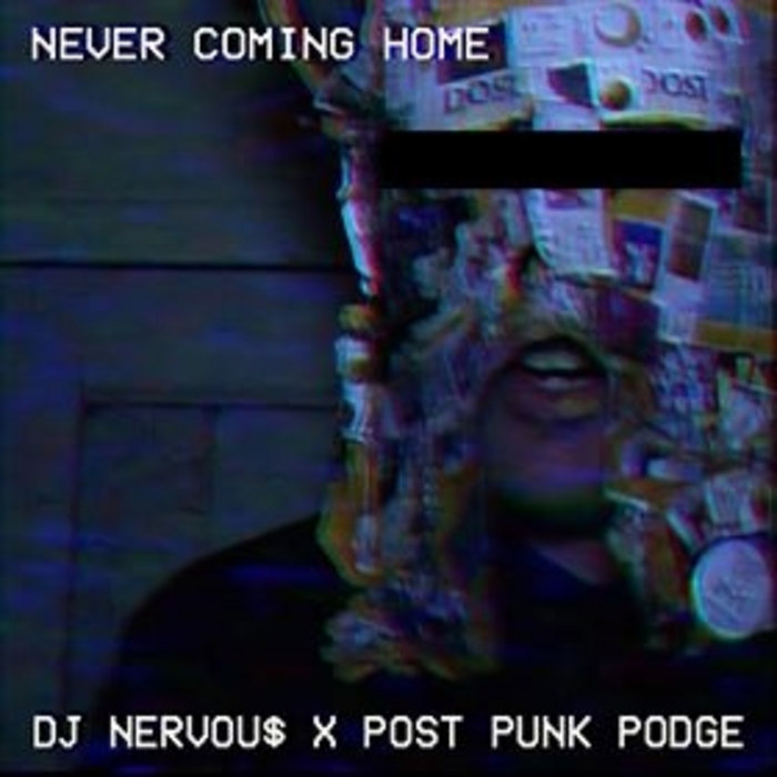 Never Coming Home | DJ Nervou$ X Post Punk Podge | Post Punk Podge ...