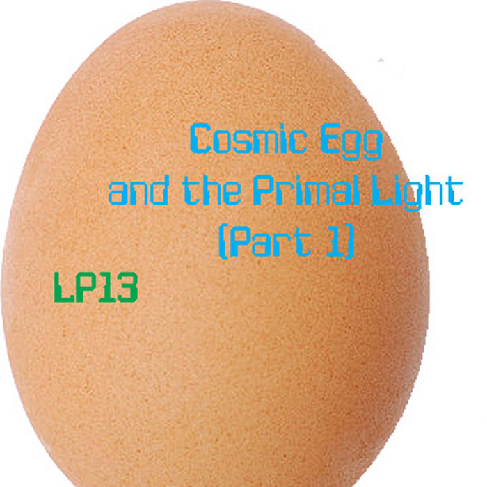 Cosmic Egg and the Primal Light (Part 1) | LP13